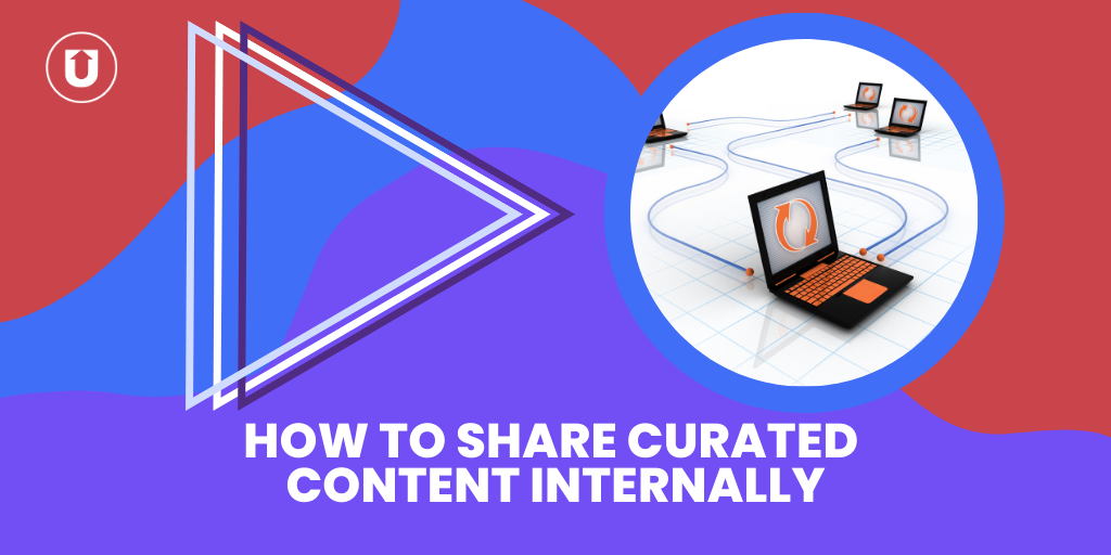 How To Share Curated Content Internally